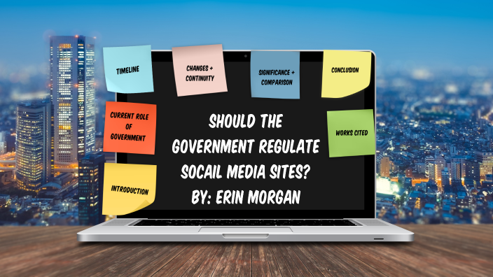 Should the Government Regulate Social Media Sites? by Erin Morgan on Prezi