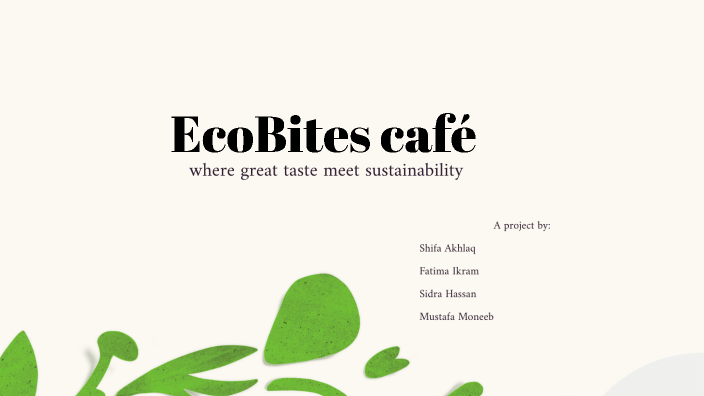 EcoBites Café by Shifa Mir on Prezi
