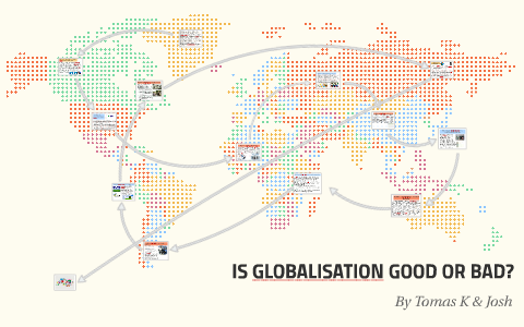 Is Globalisation good or bad? by Josh Silverberg on Prezi
