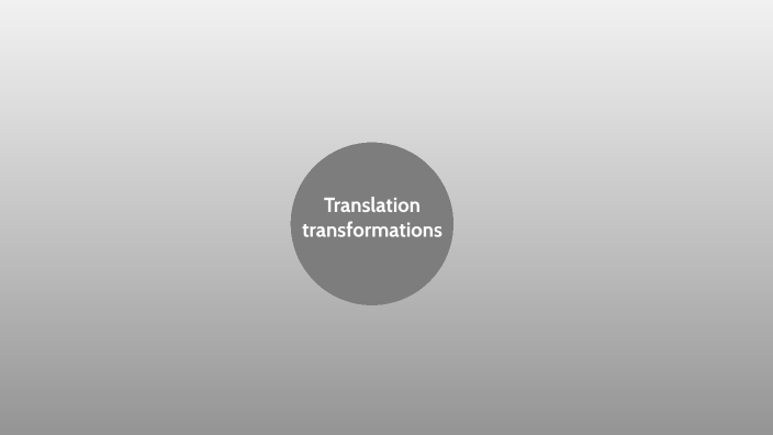 Translation transformations by Акниет Байдаров on Prezi