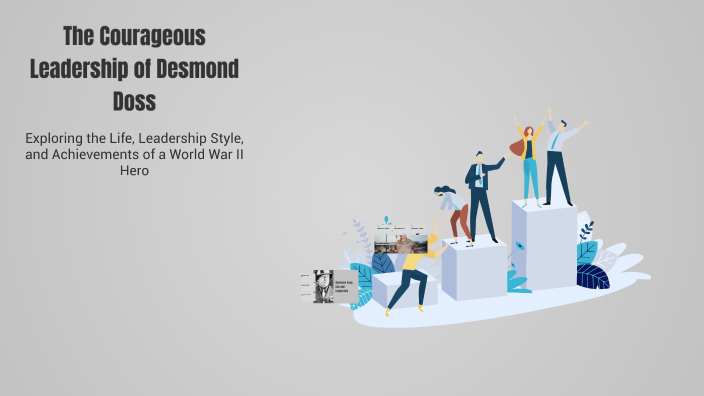 The Courageous Leadership of Desmond Doss by Simon Farnsworth on Prezi