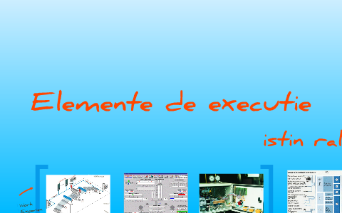 Elemente de executie by Adina raluca on Prezi