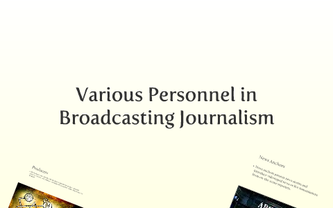 Roles of various personnel in broadcast journalism. by Gabrielle ...