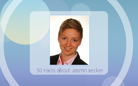 30 Facts about Jasmin Becker by Jasmin Becker on Prezi