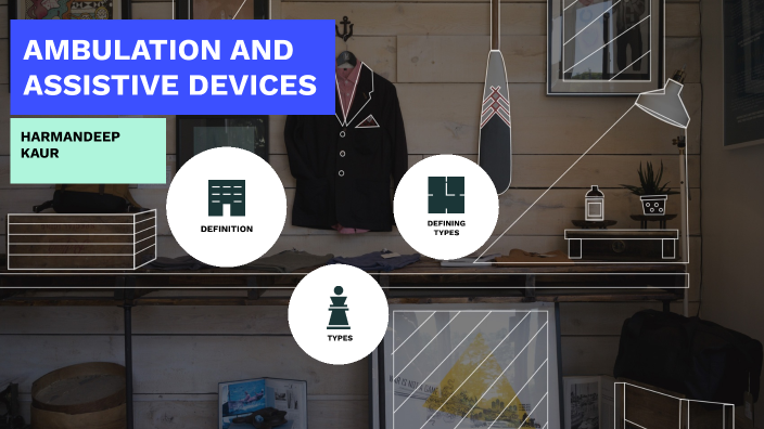 AMBULATION AND ASSISTIVE DEVICES by Harmandeep Kaur on Prezi