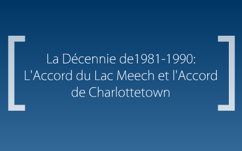 1981-1990: L'Accord du Lac Meech et l'Accord de Charlottetown by ...