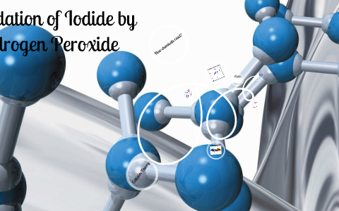 Oxidation Of Iodide by Hydrogen Peroxide by raheson ananthamanokaran on ...