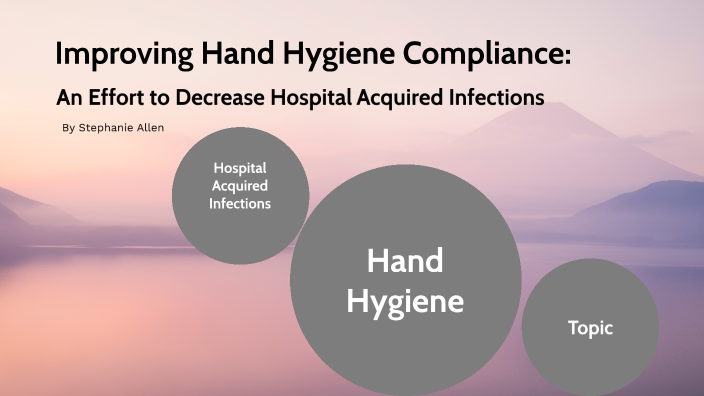 Improving Hand Hygiene Compliance by Stephanie Allen on Prezi