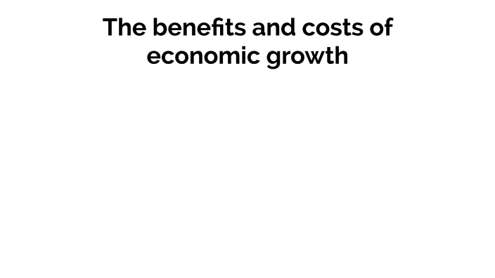 chapter36 the benefits and costs of economic growth by Coco Lv on Prezi