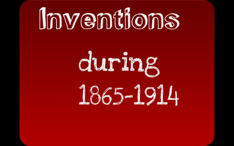 INVENTIONS in 1865-1914 by Emilee Aldrich on Prezi
