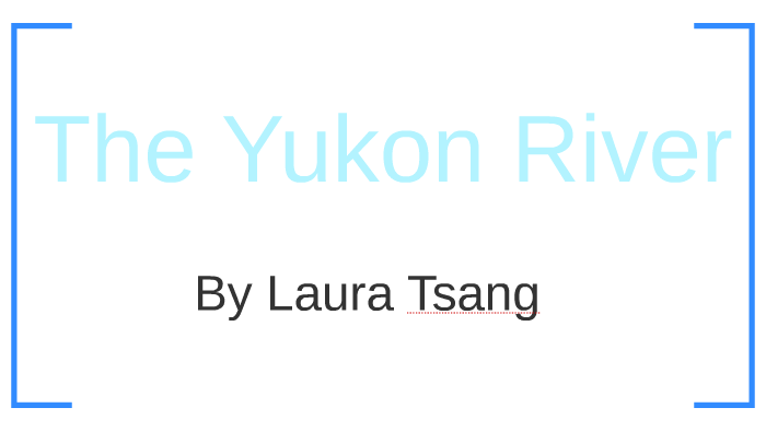 Yukon River by Laura Tsang on Prezi