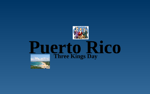 The Three Kings Day in Puerto Rico by Emmanuel Wilson on Prezi
