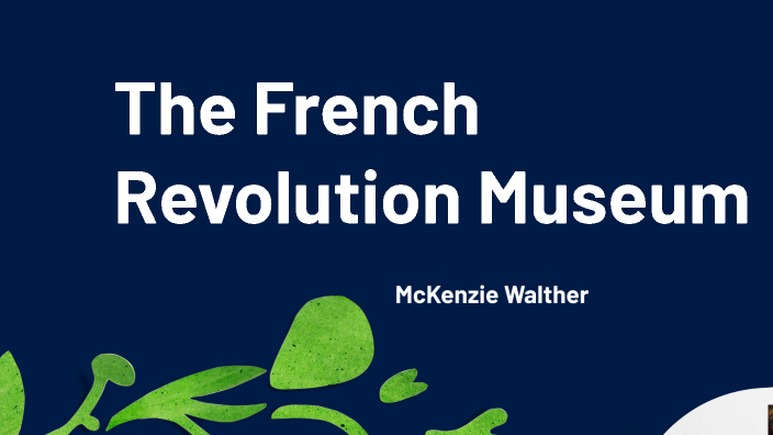 French Revolution Museum Project by Kenz Walt on Prezi