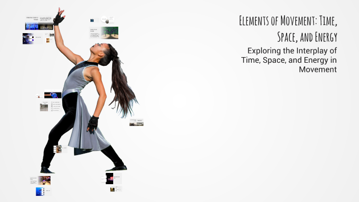 Elements of Movement: Time, Space, and Energy by Stephanie Waddell on Prezi