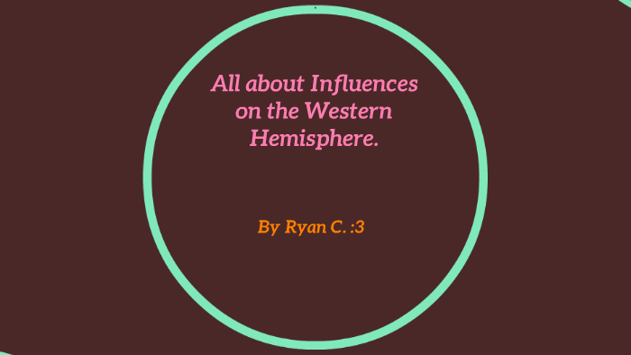 All about European Influences on the Western Hemisphere. by Ryan ...