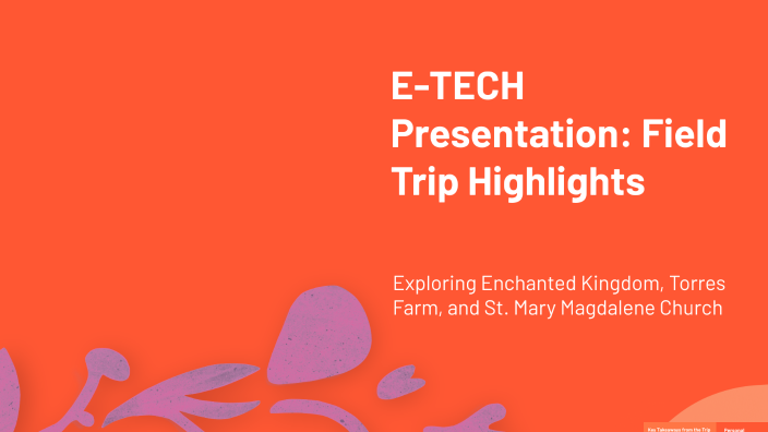E-TECH Presentation: Field Trip Highlights by mary macalalad on Prezi