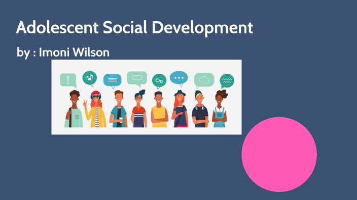 Adolescent Social Development by Imoni Wilson on Prezi