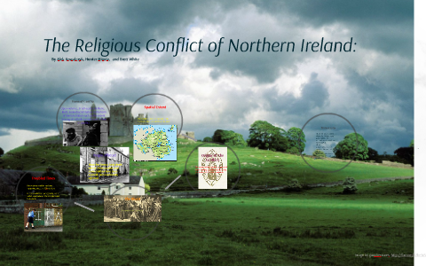 The Religious Conflict of Northern Ireland by Alek Kowalczyk on Prezi