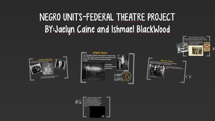 NEGRO UNITS-FEDERAL THEATRE PROJECT by Jaelyn Caine on Prezi