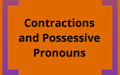 Contractions and Possessive Pronouns by Katie Brobst on Prezi