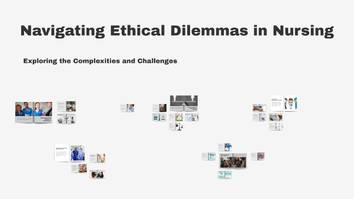 Navigating Ethical Dilemmas in Nursing by Rajveer Kaur on Prezi