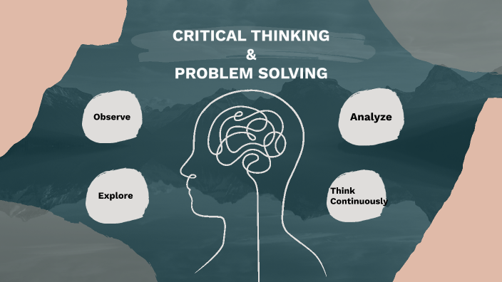 Critical Thinking & Problem Solving by Soley Turhaner on Prezi