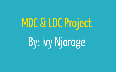 MDC & LDC Project by Ivy Njoroge on Prezi