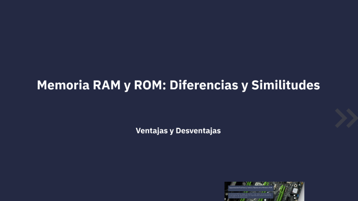 Memoria RAM y ROM: Diferencias y Similitudes by deisi ruiz on Prezi