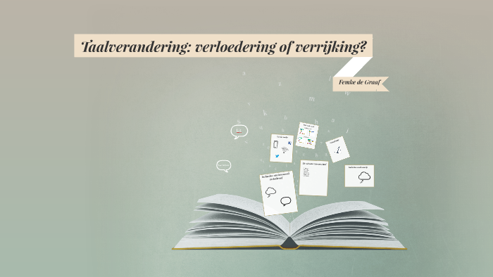 Taalverandering: verloedering of verrijking? by Femke de Graaf on Prezi