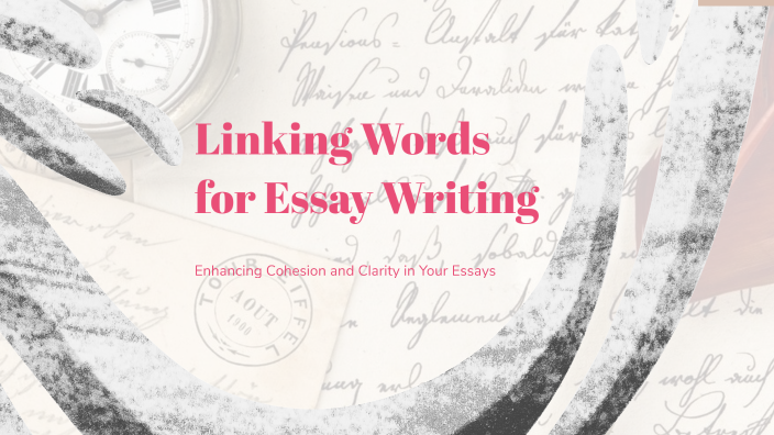 Linking Words for Essay Writing by Elen Loner on Prezi