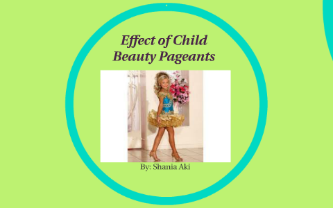 Effect of Child Beauty Pageants by Shania Aki on Prezi