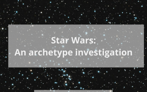 Star Wars Archetypes by Bryan Stewart on Prezi