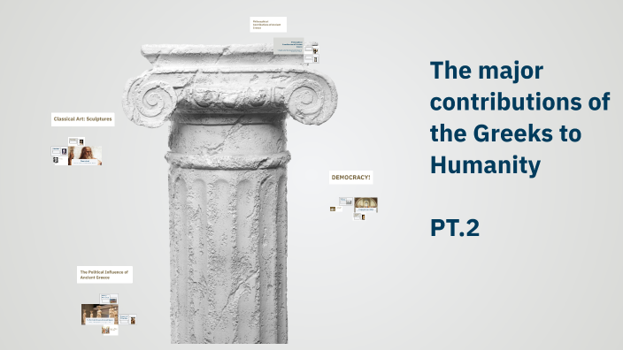 The major contributions of the Greeks to Humanity by dap on Prezi