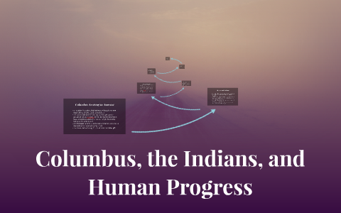 Columbus, the Indians, and Human Progress by Tommy Wuertz on Prezi