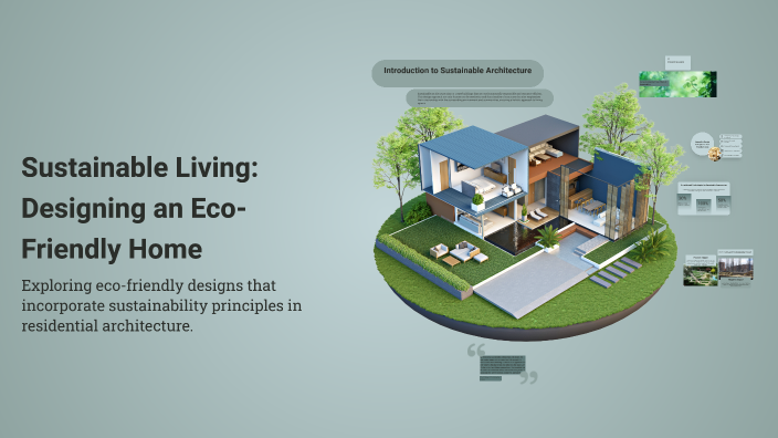 Sustainable Living: Designing an Eco-Friendly Home by on Prezi