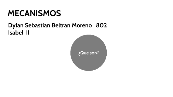 mecanismos by Dylan Sebastián Beltran Moreno on Prezi