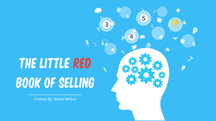 The Little Red Book of Selling Ch3-5 by Daniel Nelson on Prezi