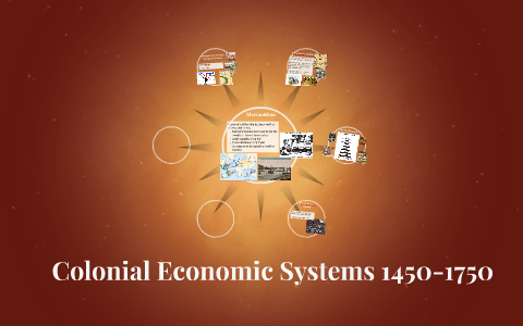 Colonial Economic Systems 1450-1750 by Trevor Oftedal on Prezi