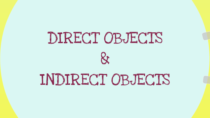 Direct Objects and Indirect Objects by Holly Owens on Prezi