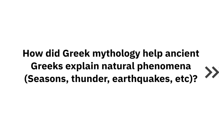 How did Greek mythology help ancient Greeks explain natural phenomena ...