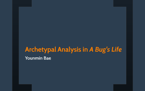 Archetypal Analysis in A Bug's Life by Younmin Bae on Prezi