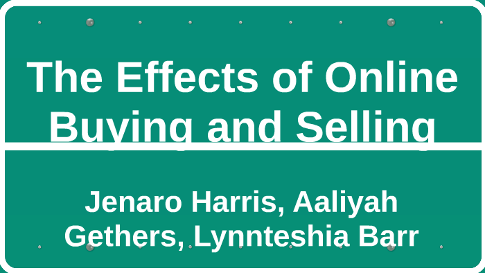 The Effects of Online Buying and Selling by Jenaro Harris on Prezi