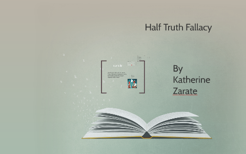 Half Truth Fallacy by Katherine Zarate on Prezi