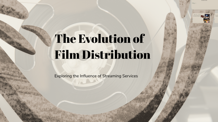 The Evolution of Film Distribution by King Robinson on Prezi