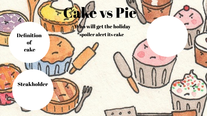Cake vs Pie by TESSIYANA COLEMAN on Prezi