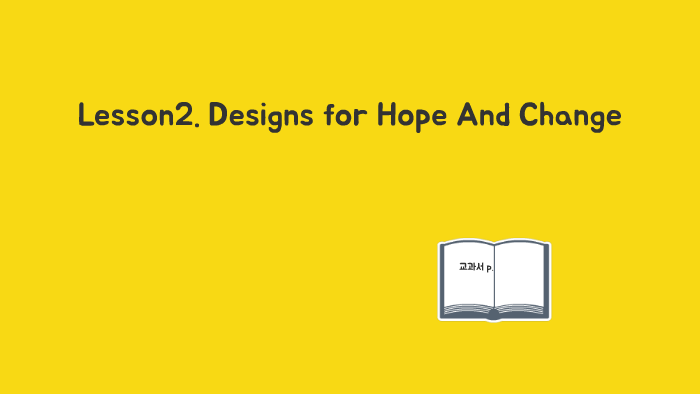 Lesson2. Designs for Hope And Change by 다희 김 on Prezi