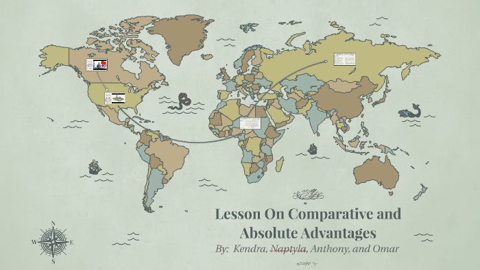 Lesson On Comparative and Absolute Advantages by Kendra schramm on Prezi