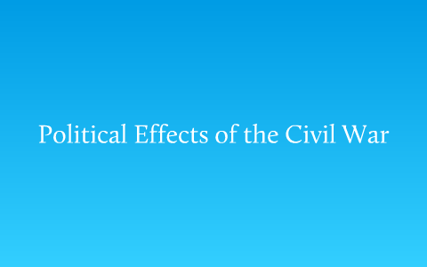 Political Effects of the Civil War by Ryan Bonner on Prezi
