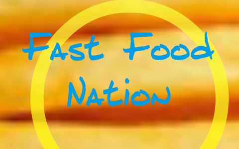 Fast Food Nation by katie cheeseman on Prezi