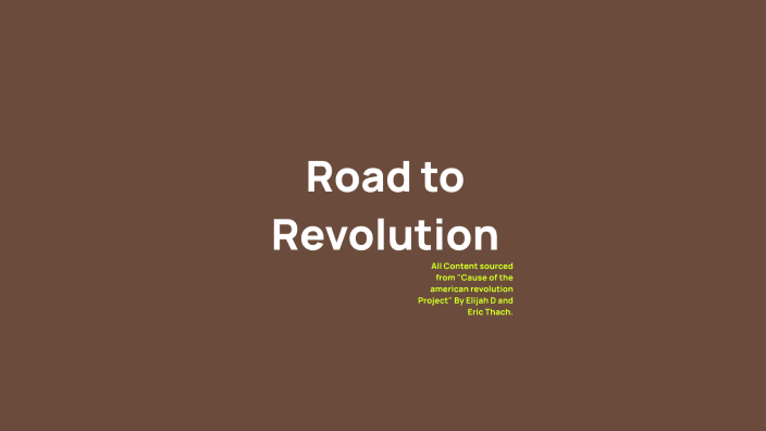 Road to Revolution Project by Elijah Dink on Prezi